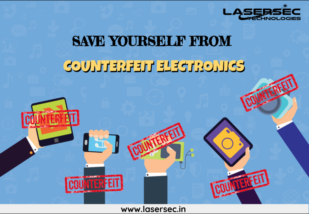 Best Ways To Save Yourself From Counterfeit Electronics - Lasersec Technologies