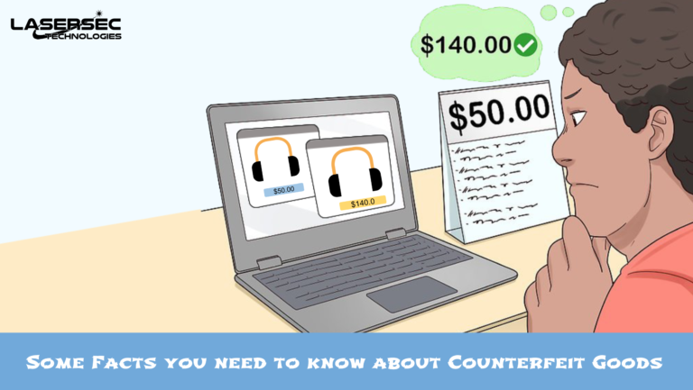 Some Facts you need to know about Counterfeit Goods - Lasersec Technologies